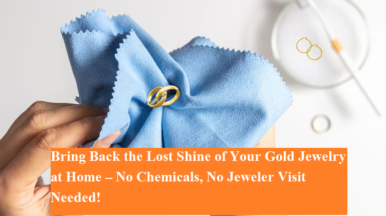 Bring Back the Lost Shine of Your Gold Jewelry at Home – No Chemicals ...