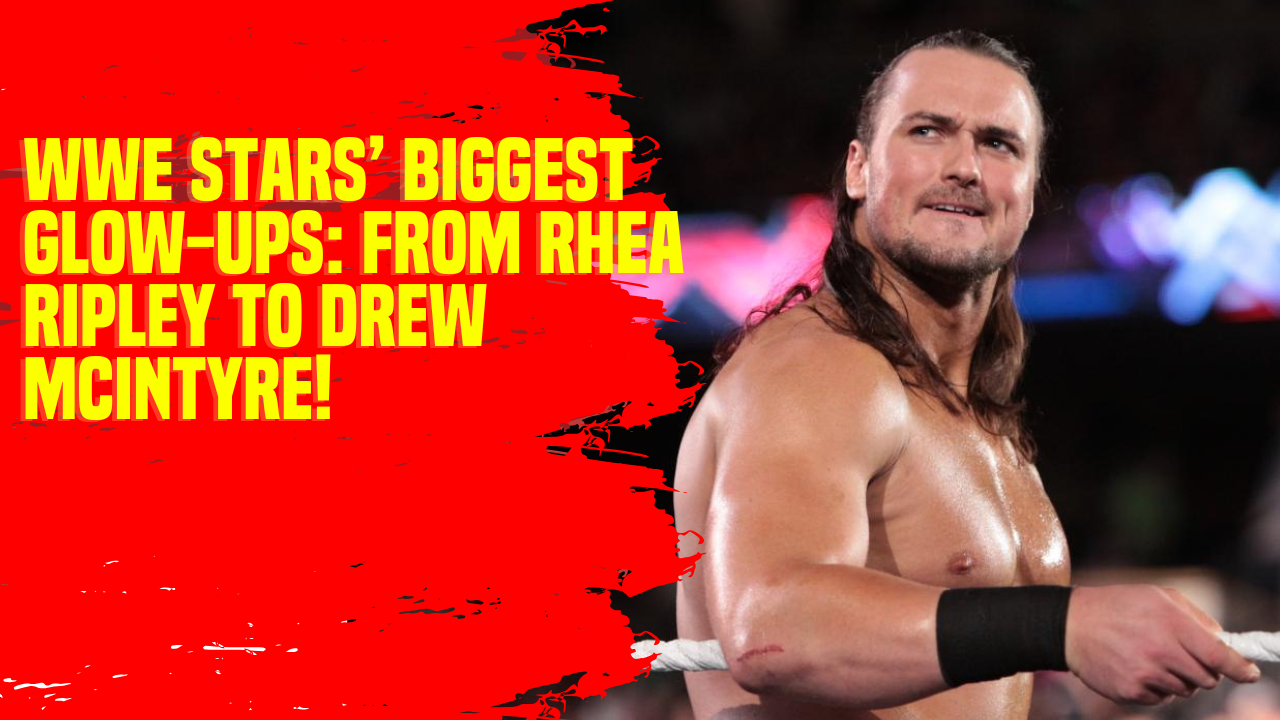 WWE Stars’ Biggest Glow-Ups From Rhea Ripley to Drew McIntyre! #WWE # ...