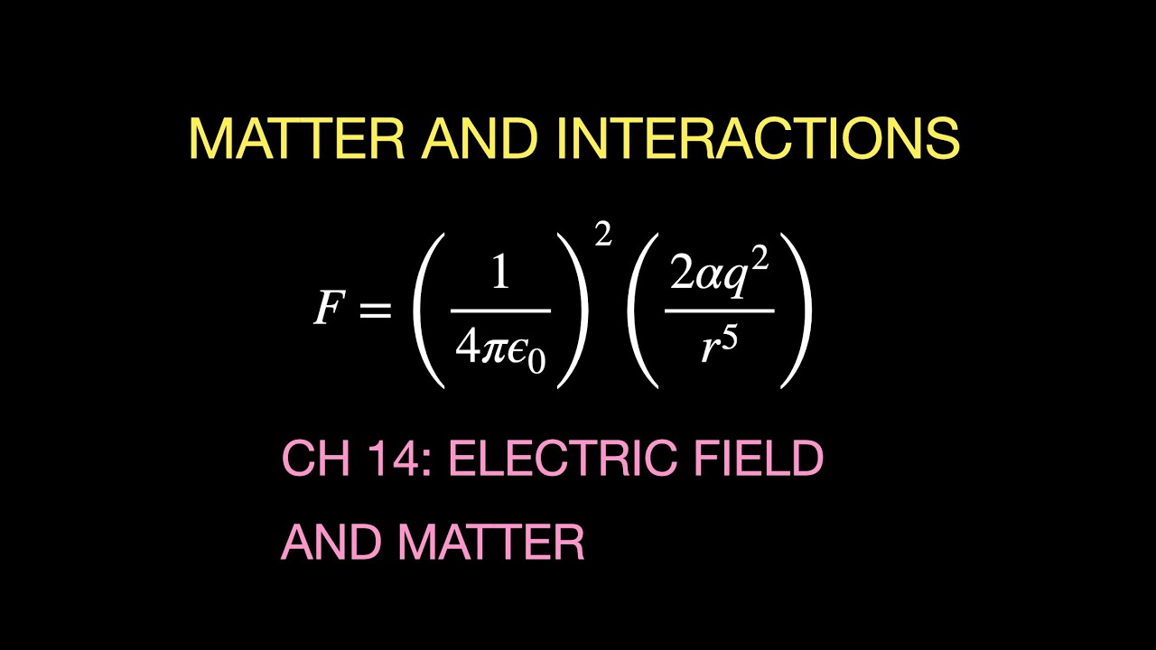 Matter and Interactions Ch 14; Electric Fields and Matter - Summary