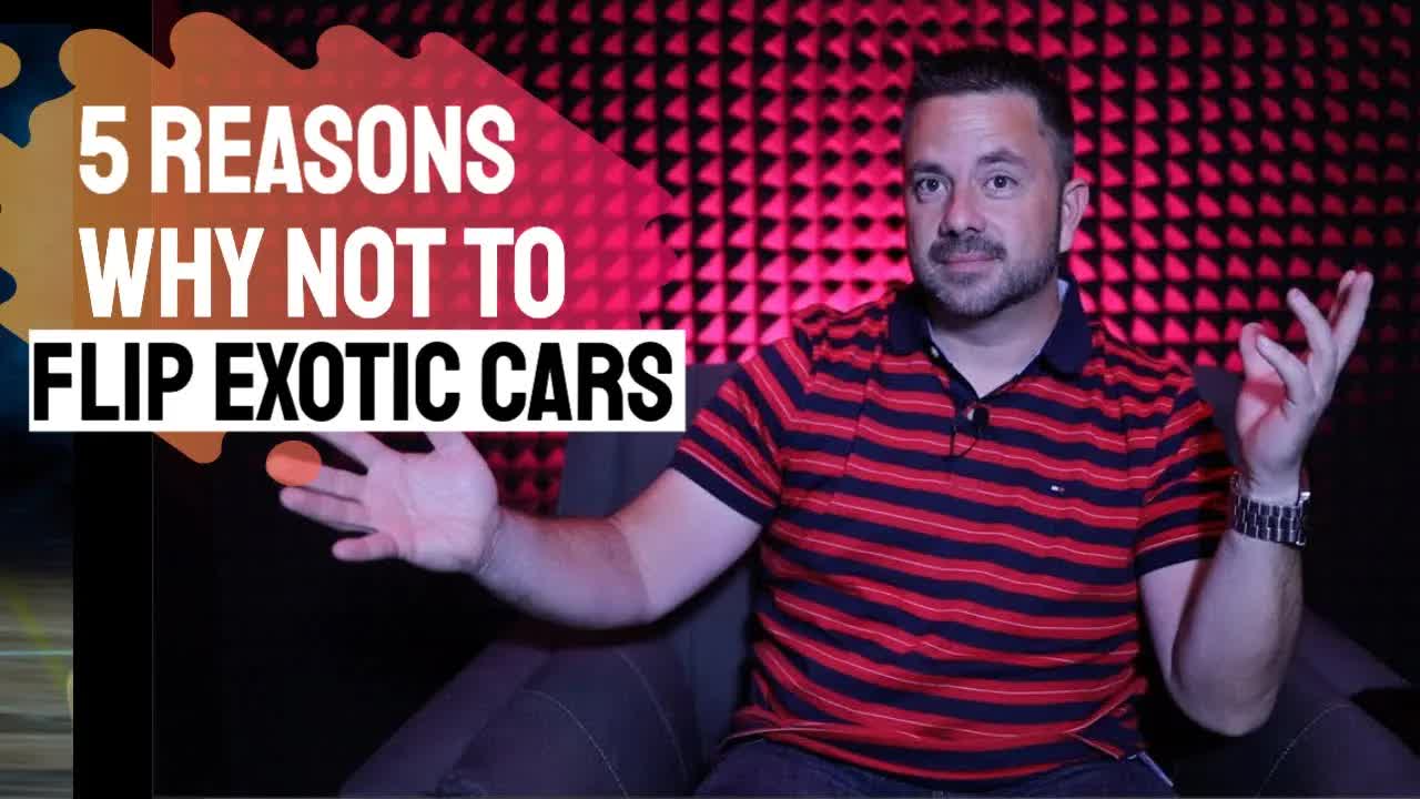 5 Reasons Why Not To Flip Exotic Cars (Car Flipping)