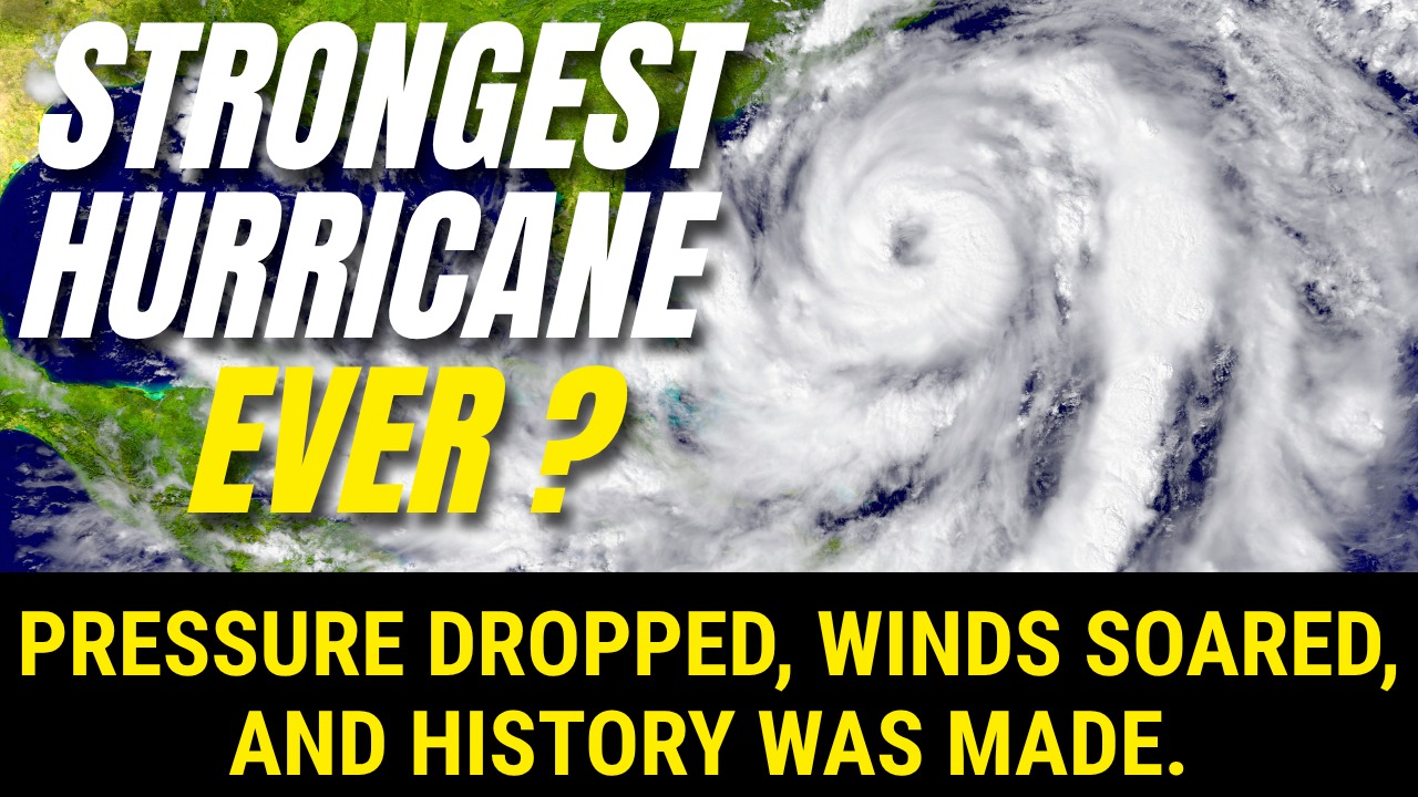 Strongest Hurricanes in History Ranked by Pressure and Wind