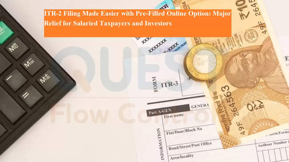 ITR-2 Filing Made Easier with Pre-Filled Online Option: Major Relief ...