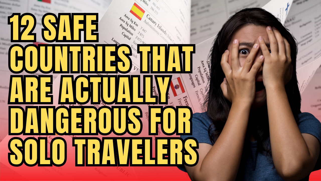 12 Safe Countries That Are Actually Dangerous for Solo Travelers