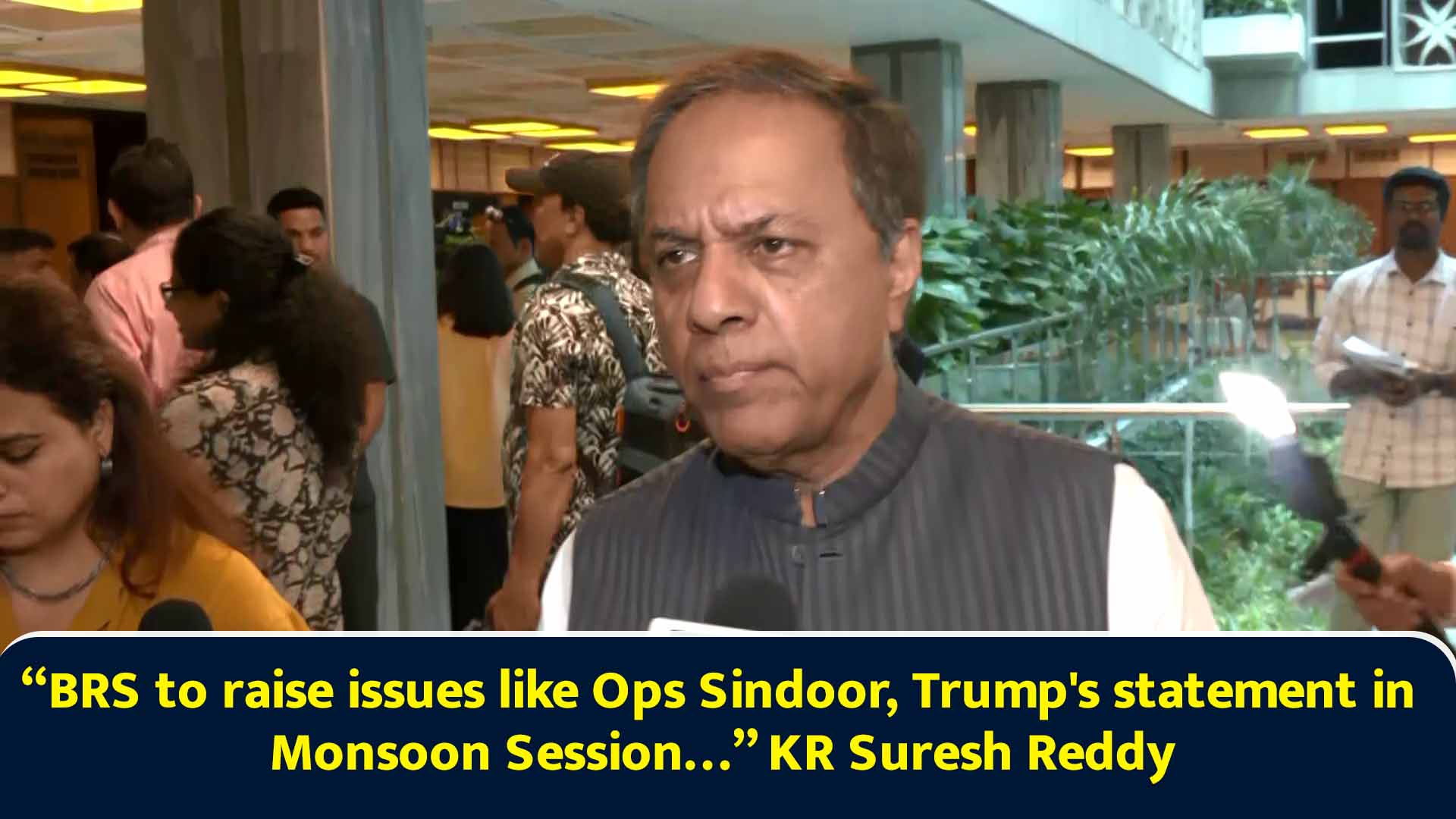 “BRS to raise issues like Ops Sindoor, Trump's statement in Monsoon ...