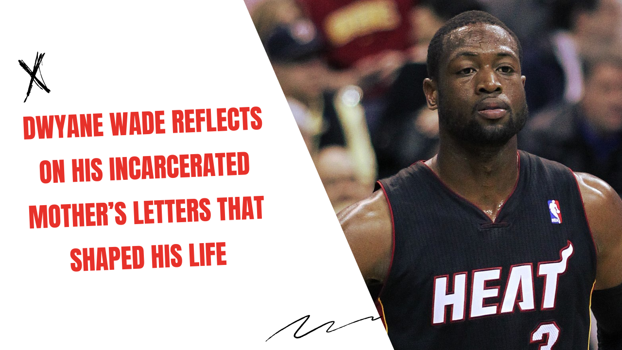 Dwyane Wade Reflects on His Incarcerated Mother’s Letters That Shaped ...