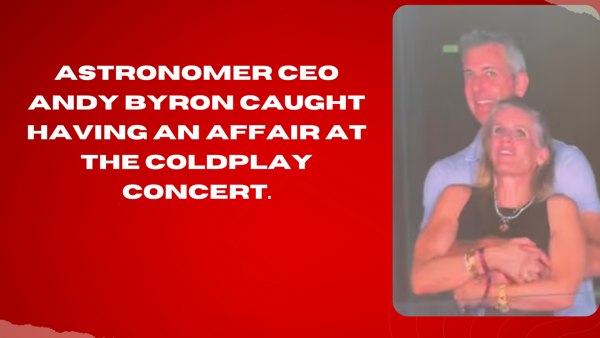 Astronomer CEO Andy Byron Caught Having An Affair At The Coldplay Concert.