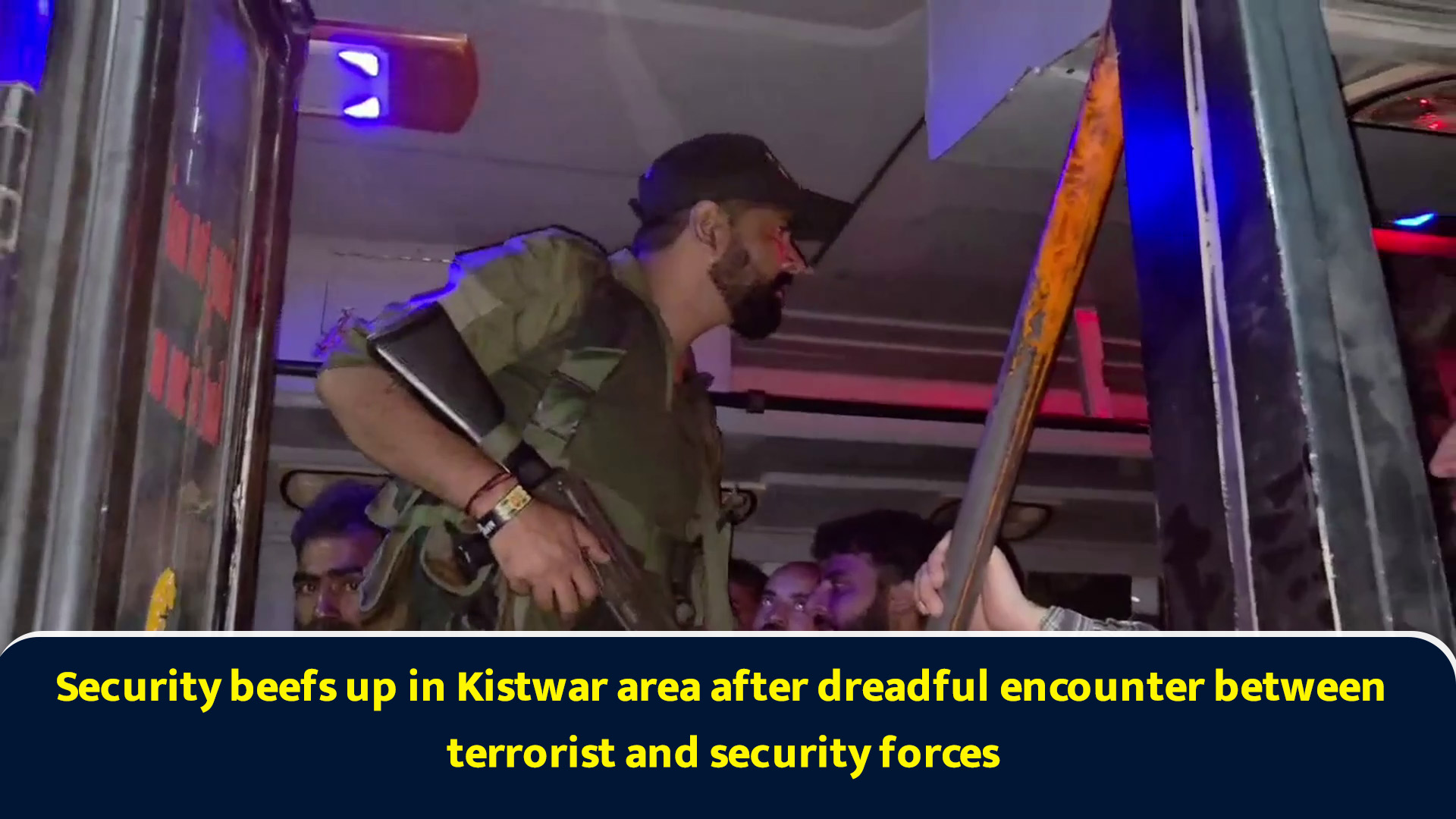 Security beefs up in Kistwar area after dreadful encounter between terrorist and security forces