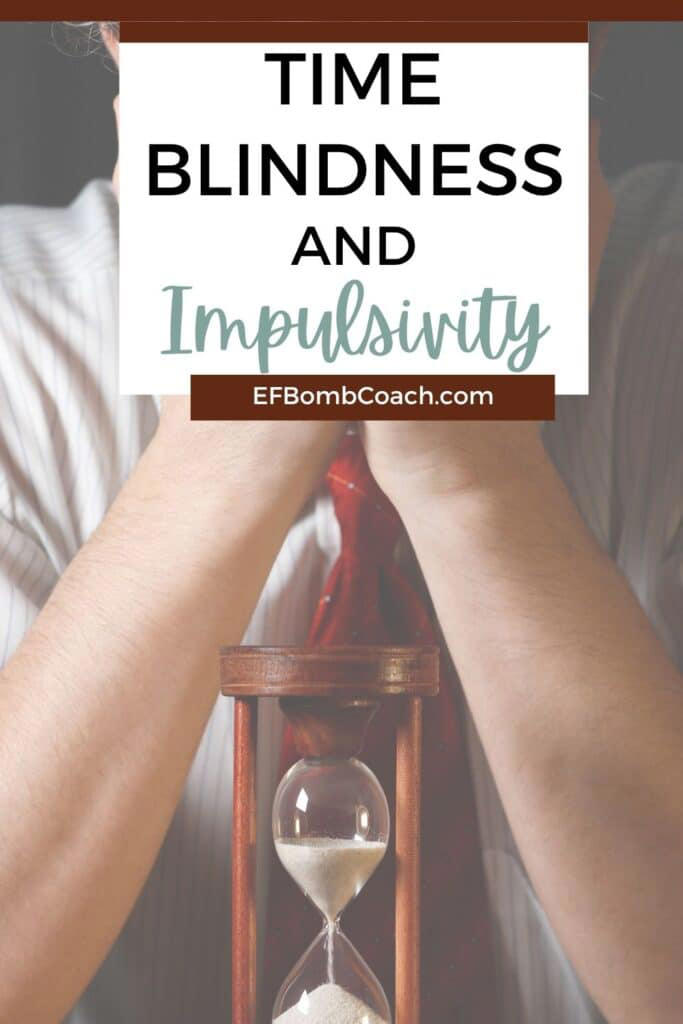 Time blindness and impulsivity