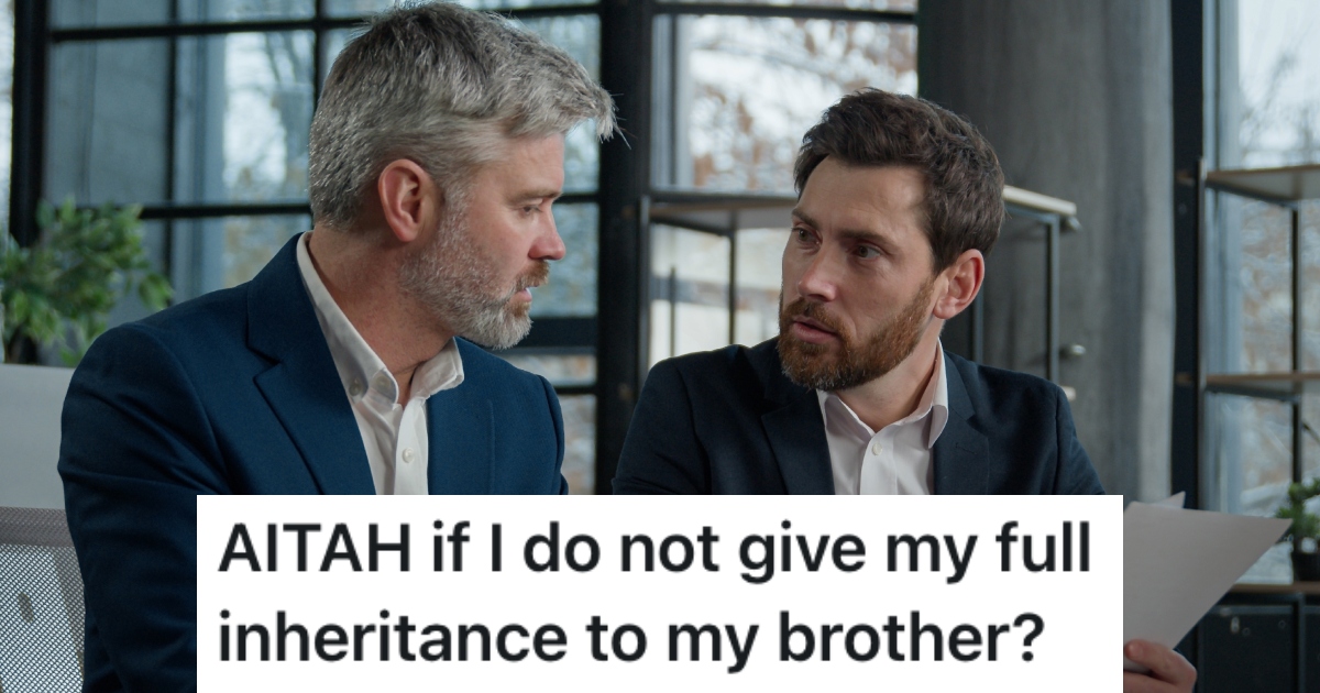 Their Brother Wants 100% Of The Inheritance They’re Supposed To Split ...