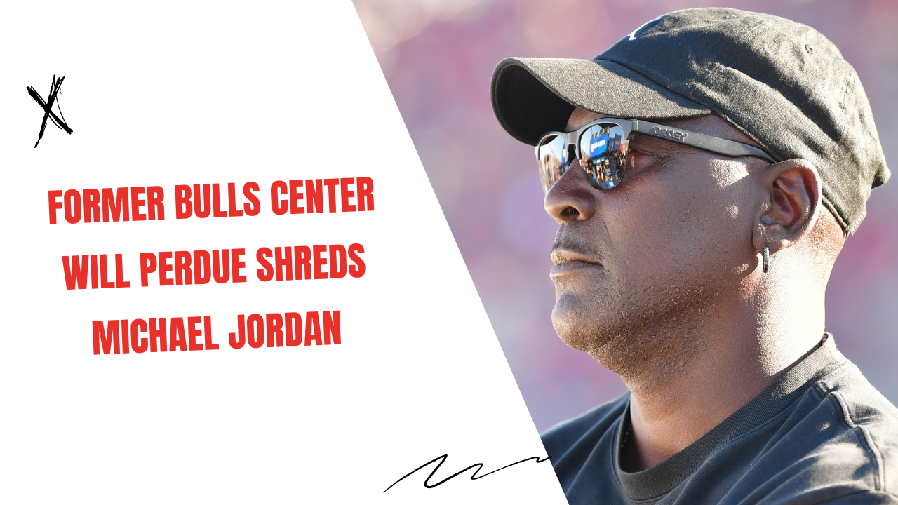 Former Bulls center Will Perdue shreds Michael Jordan
