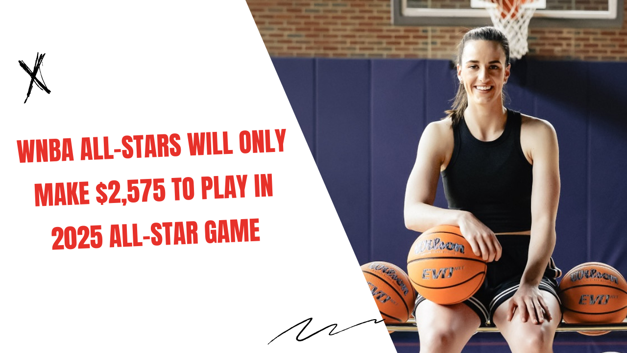 WNBA All-Stars will only make $2,575 to play in 2025 All-Star Game