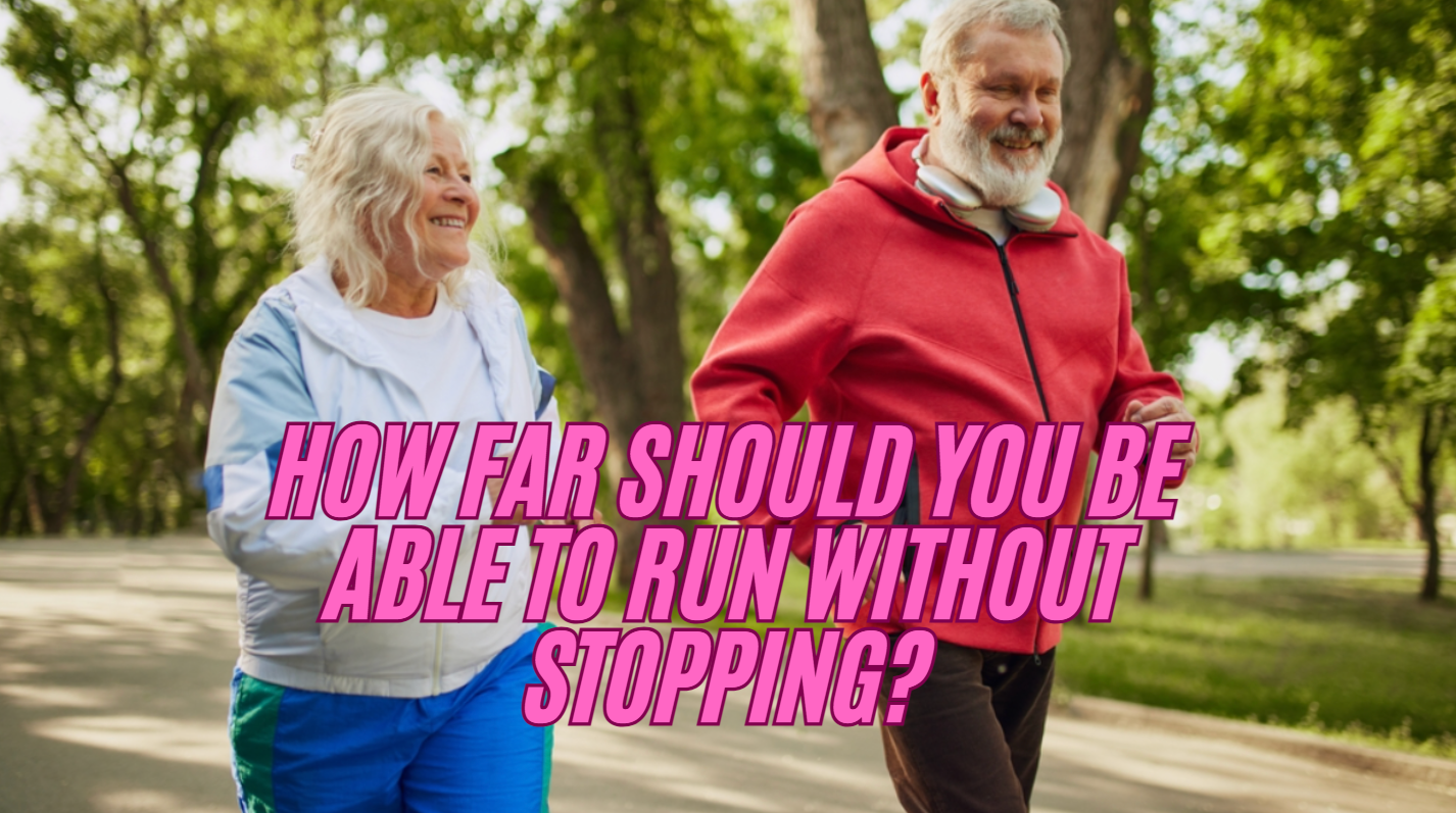 How Far Should You Be Able to Run Without Stopping? See the Distance ...