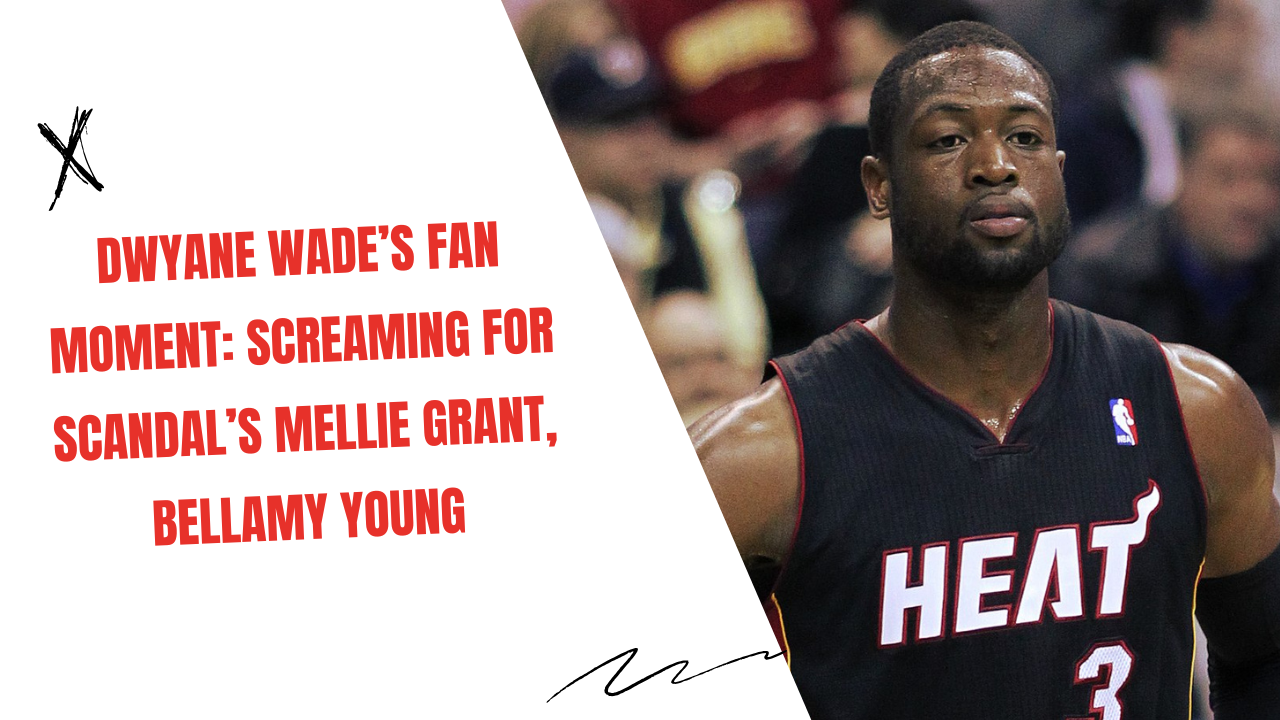Dwyane Wade’s Fan Moment: Screaming for Scandal’s Mellie Grant, Bellamy ...