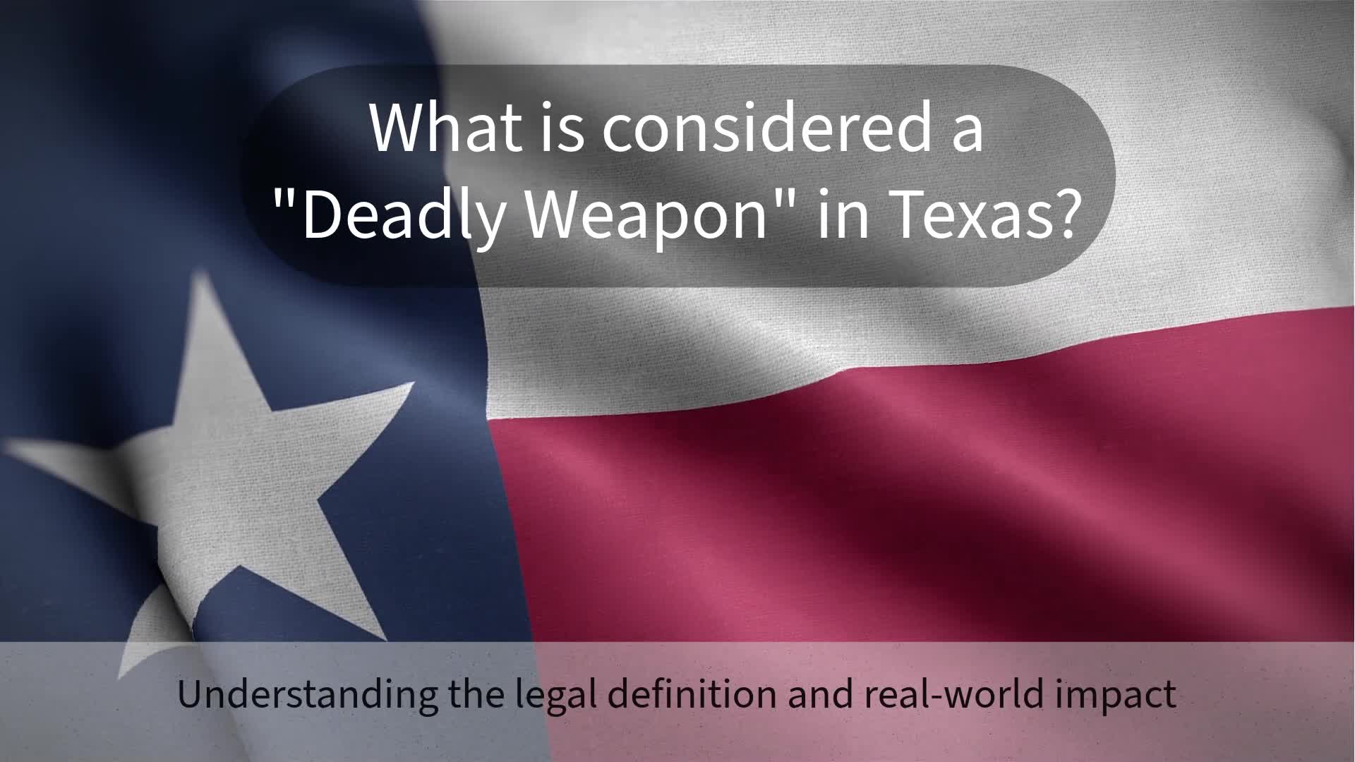 What is considered a “Deadly Weapon” in Texas?