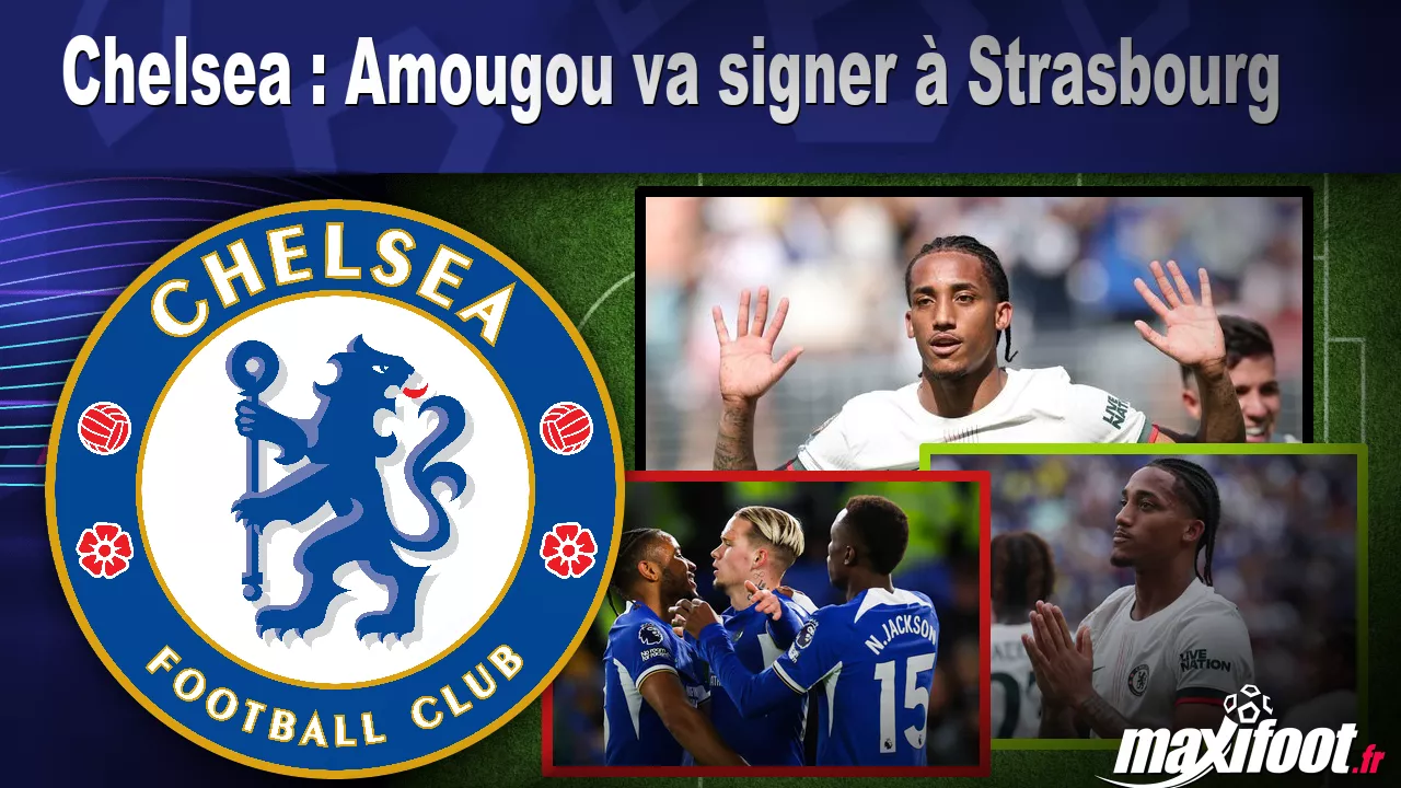 Mercato Chelsea : Amougou va signer à Strasbourg