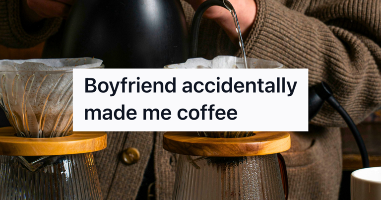 Her Boyfriend Absentmindedly Made Her Favorite Coffee Before Work, So ...