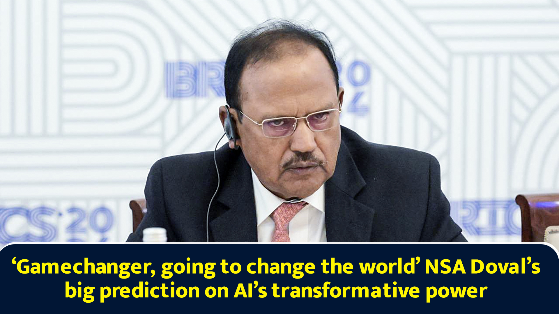 ‘Game changer, going to change the world’ NSA Doval’s big prediction on ...