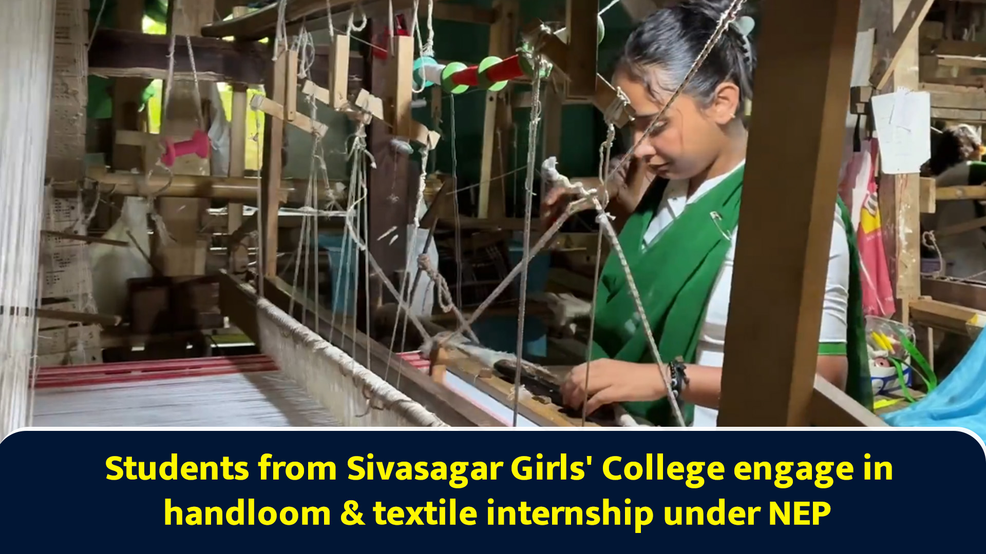 Students from Sivasagar Girls' College engage in handloom & textile ...