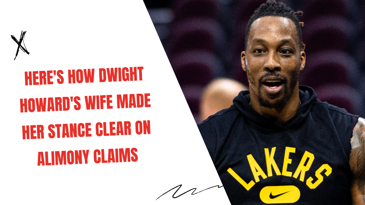 Here's How Dwight Howard's Wife Made Her Stance Clear On Alimony Claims
