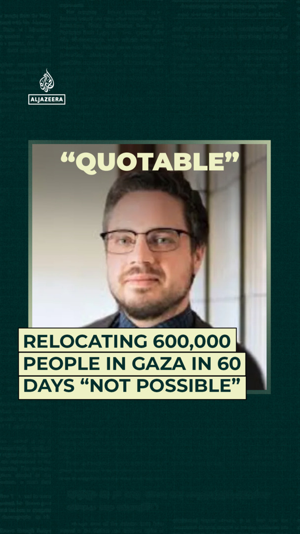Relocating 600,000 people in Gaza in 60 days “not possible”