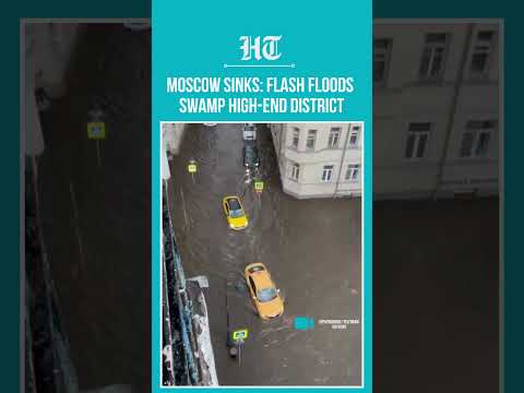 Severe Floods Hit Moscow's Upscale District After Downpour, Streets ...