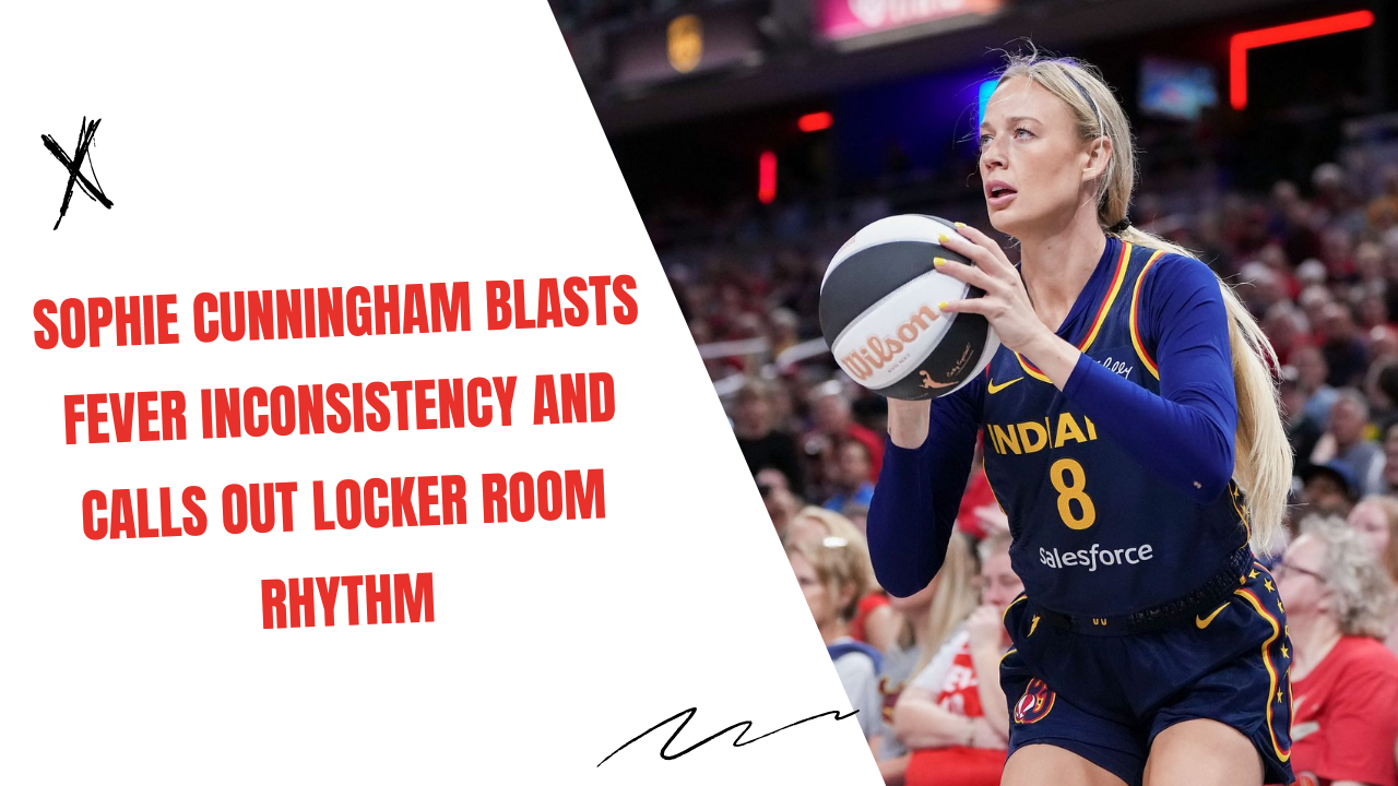Sophie Cunningham blasts Fever inconsistency and calls out locker room ...