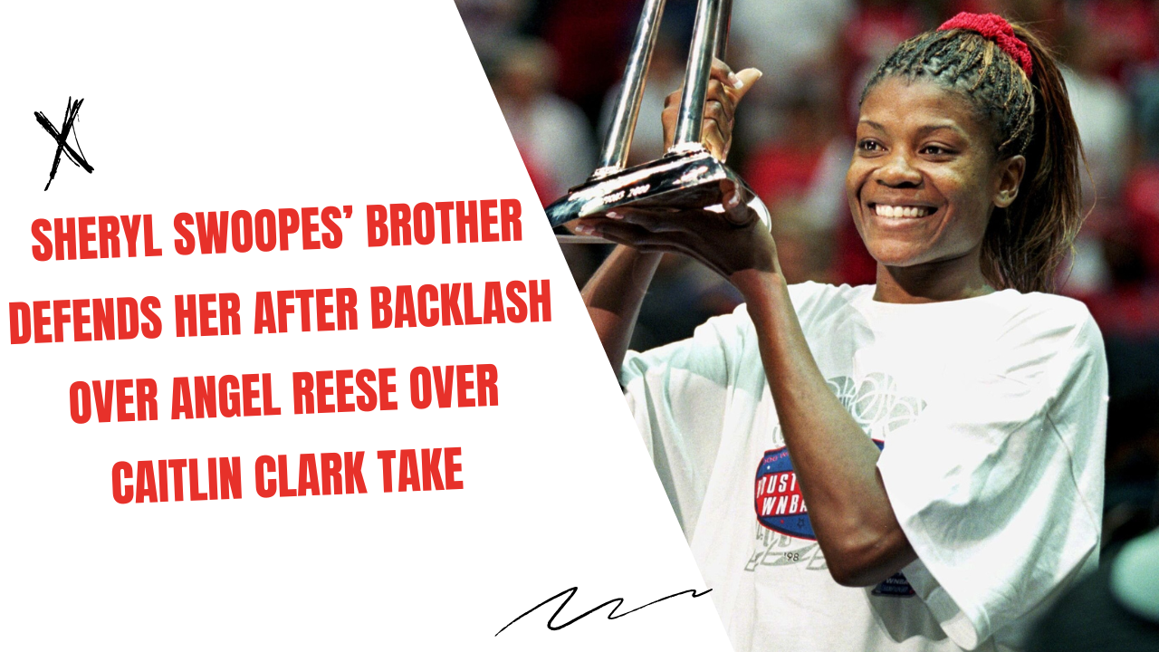Sheryl Swoopes’ brother defends her after backlash over Angel Reese ...