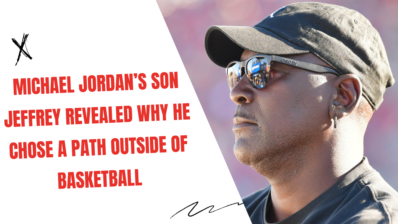 Michael Jordan’s son Jeffrey revealed why he chose a path outside of ...