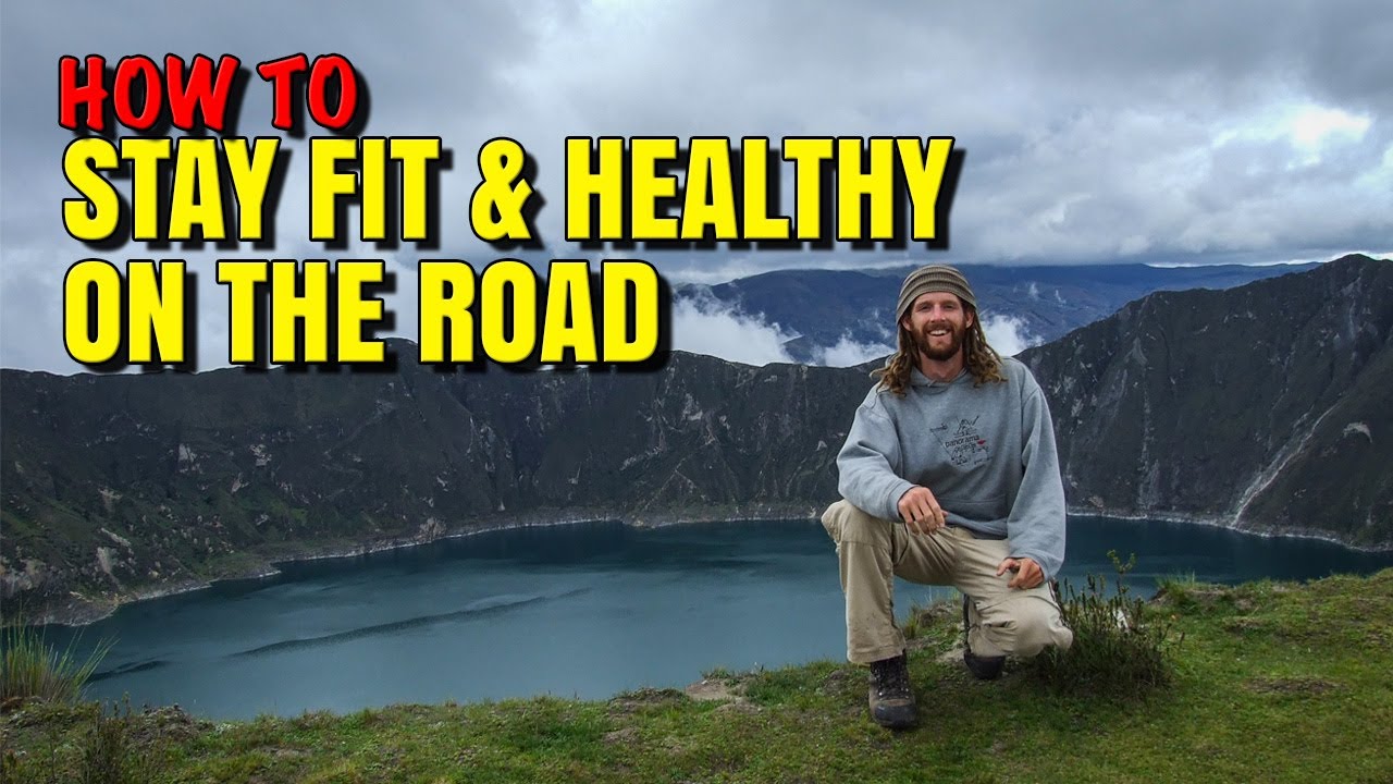 How to Stay Fit and Healthy While Living Life on the Road