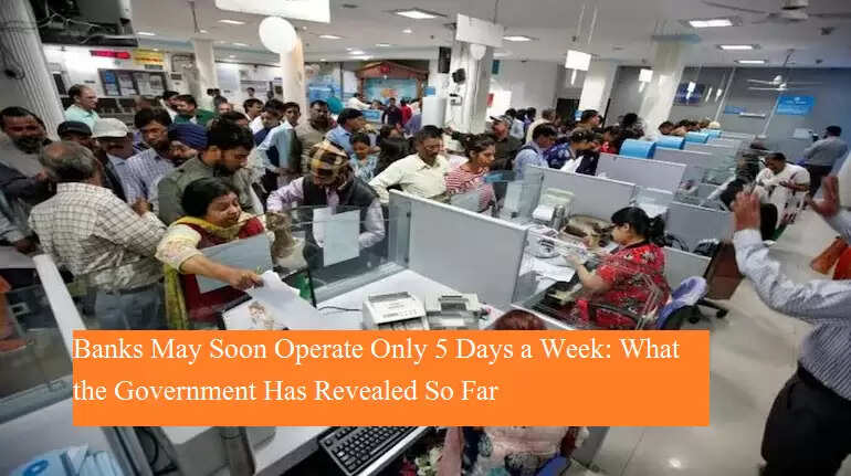 Banks May Soon Operate Only 5 Days a Week: What the Government Has ...