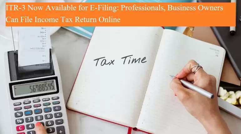 ITR-3 Now Available for E-Filing: Professionals, Business Owners Can ...