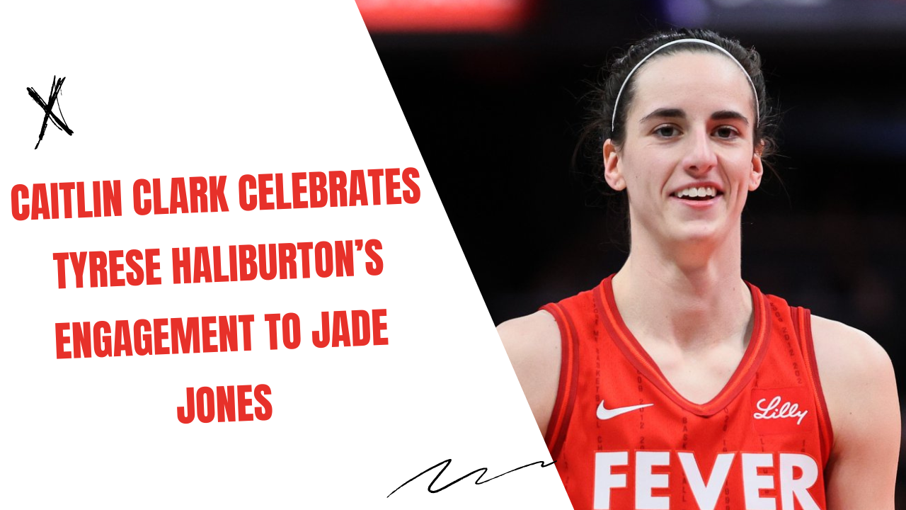 Caitlin Clark celebrates Tyrese Haliburton’s engagement to Jade Jones