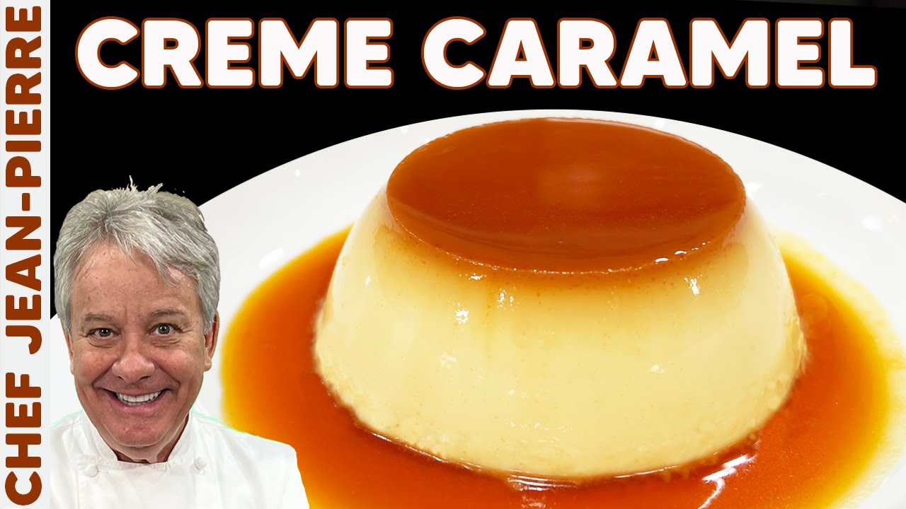 Chef Jean-Pierre’s Favorite Cream Caramel Recipe