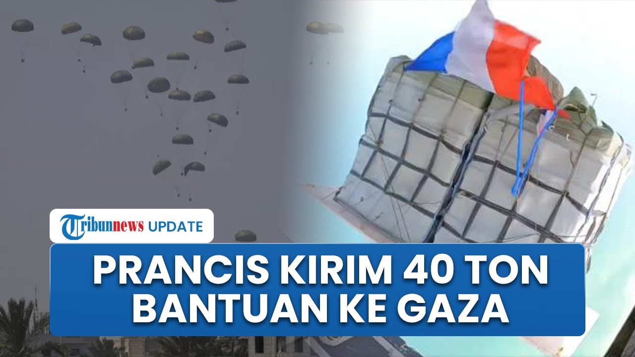 Prancis Sekutu Israel Luluh! Kirim 40 Ton Bantuan ke Gaza, Macron Desak ...