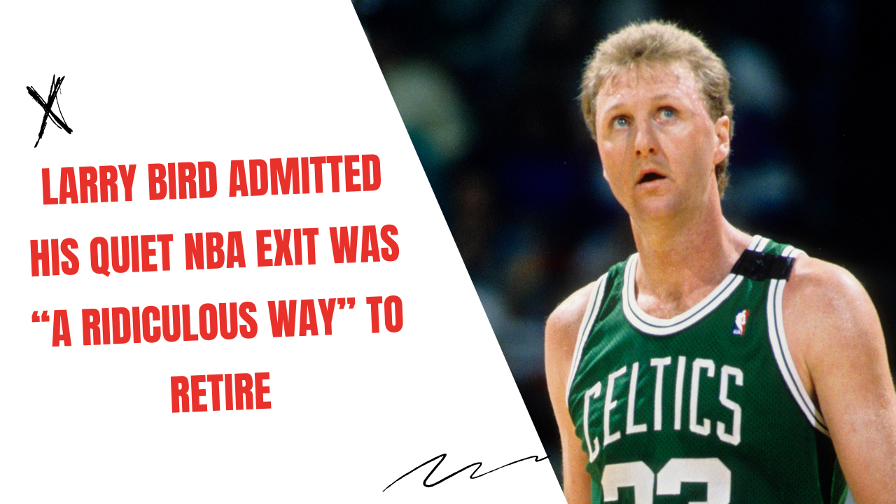 Larry Bird admitted his quiet NBA exit was “a ridiculous way” to retire
