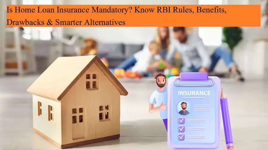 Is Home Loan Insurance Mandatory? Know RBI Rules, Benefits, Drawbacks ...