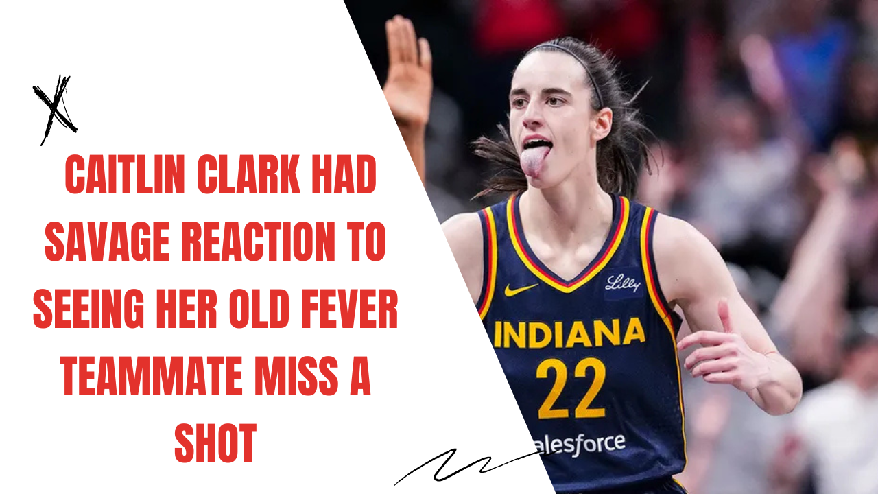 Caitlin Clark Had Savage Reaction to Seeing Her Old Fever Teammate Miss ...