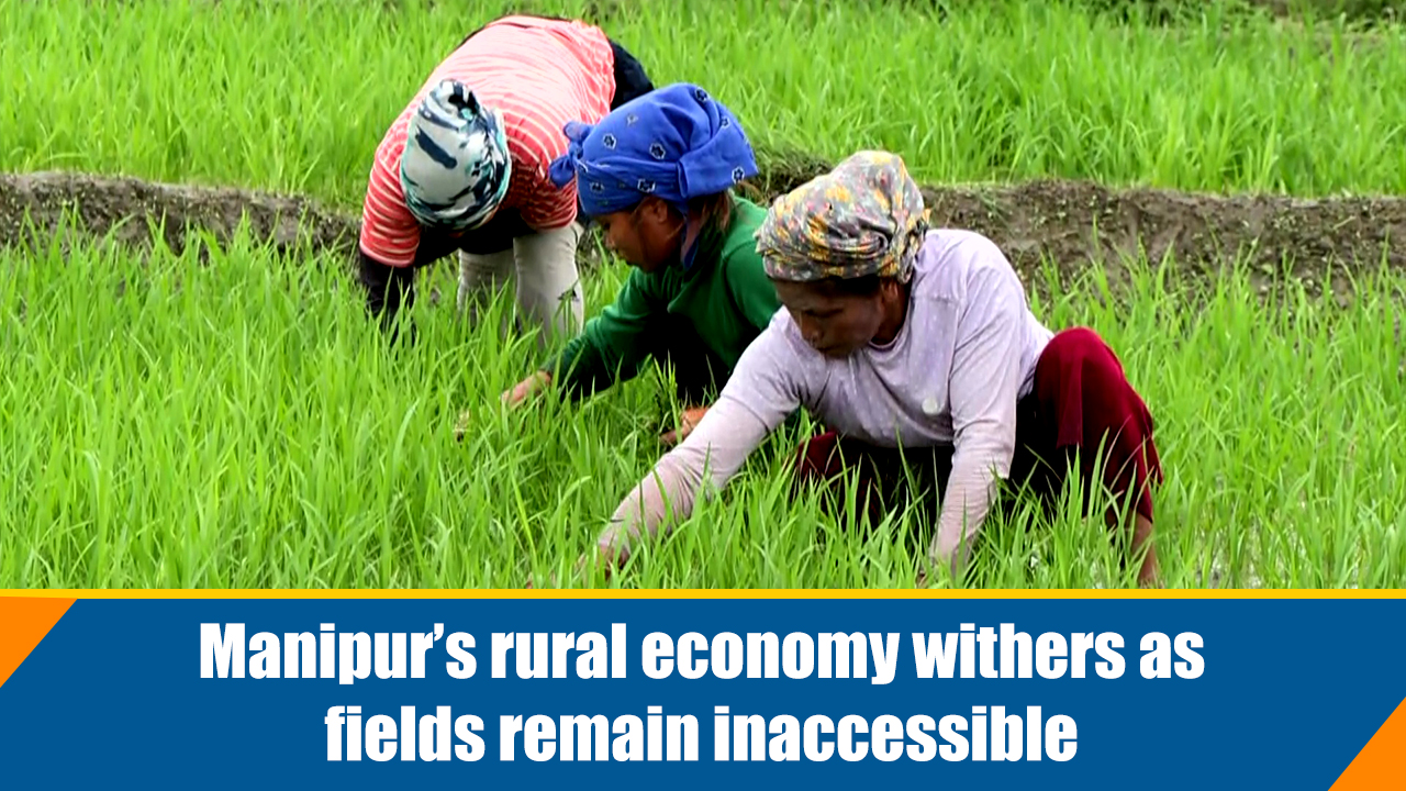 Manipur’s rural economy withers as fields remain inaccessible