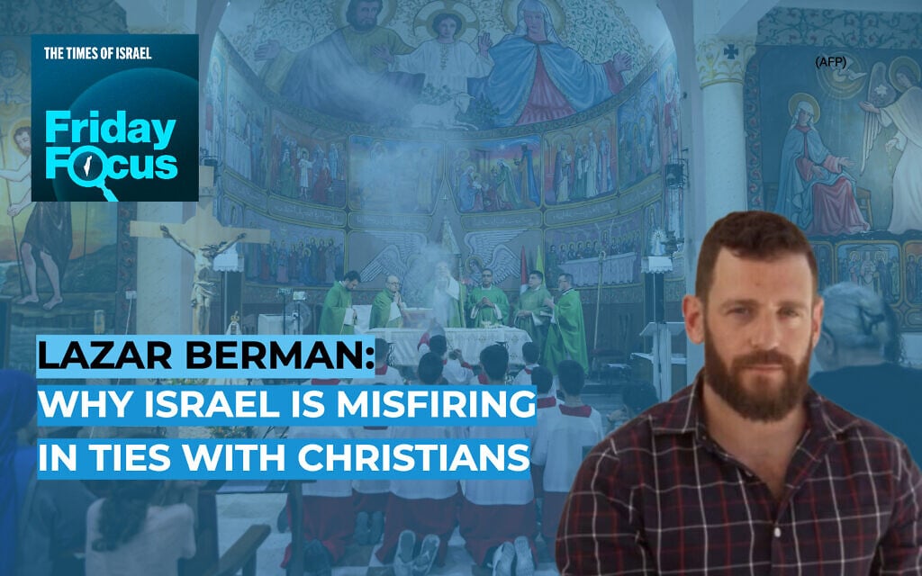 Friday Focus with Lazar Berman: Why Israel is misfiring in ties with ...