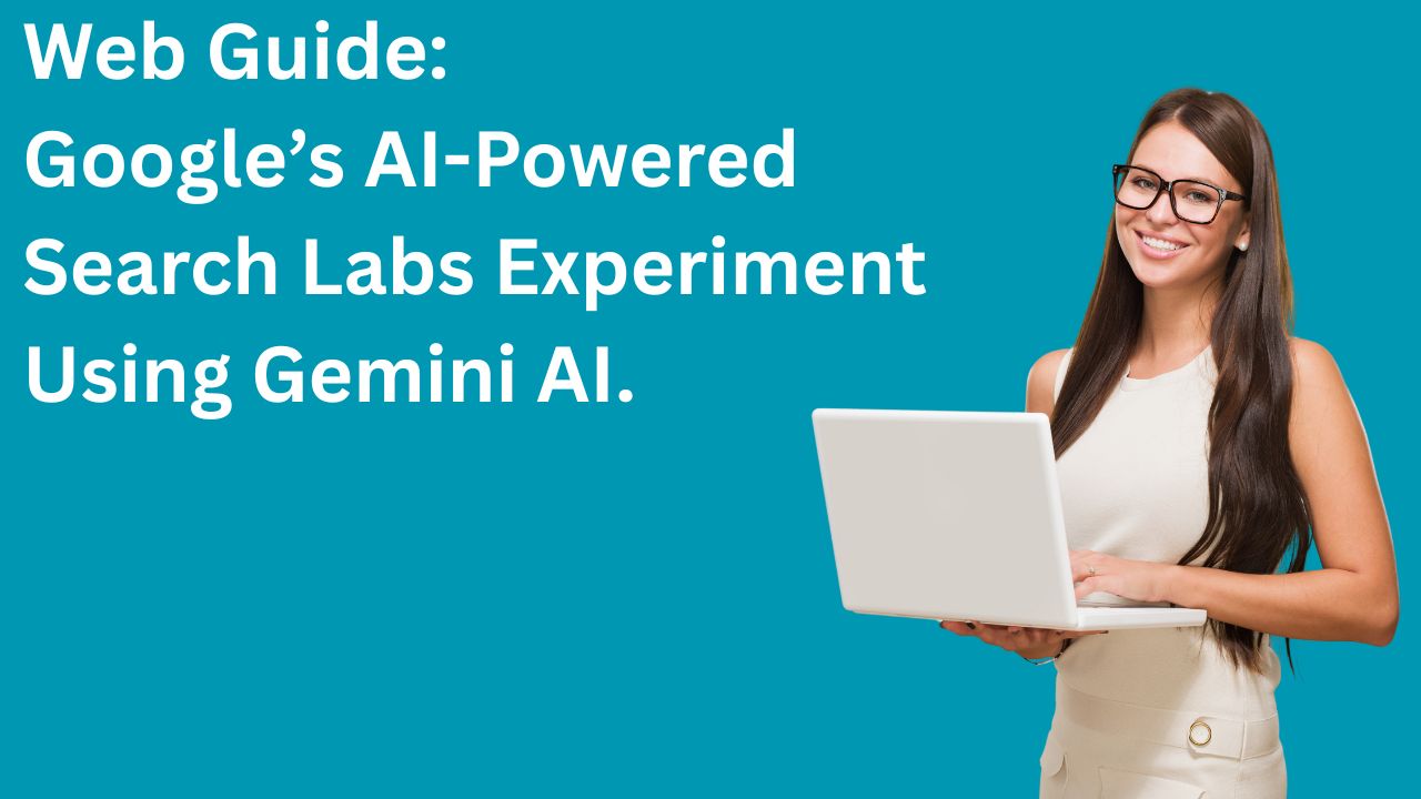 Google’s Web Guide: AI Organized Search Results Powered by Gemini (A Search Labs Experiment)