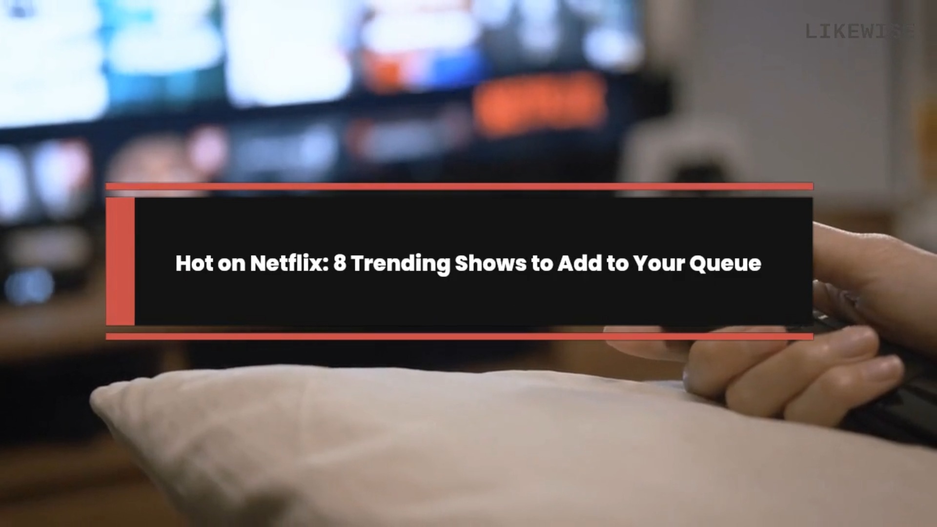Hot on Netflix: 8 Trending Shows to Add to Your Queue