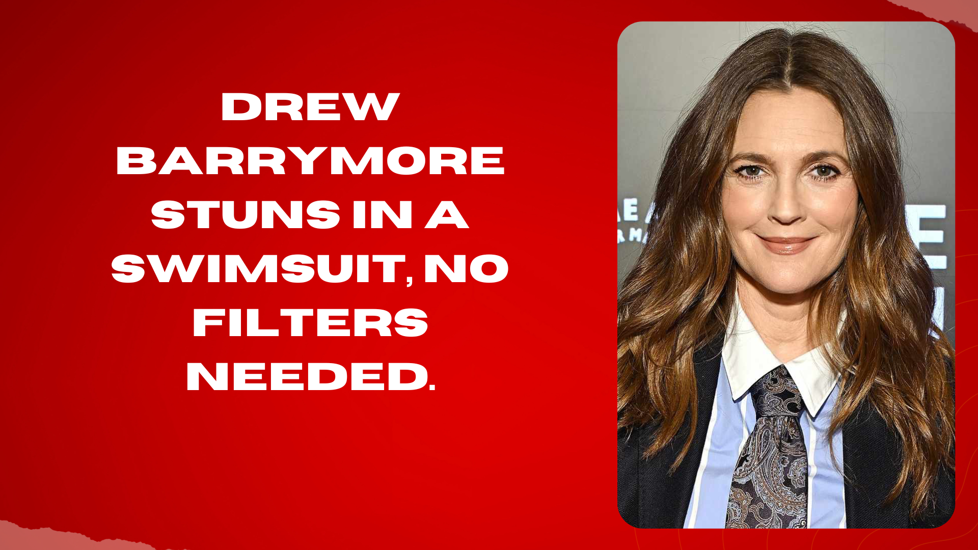 Drew Barrymore stuns in a swimsuit, no filters needed.