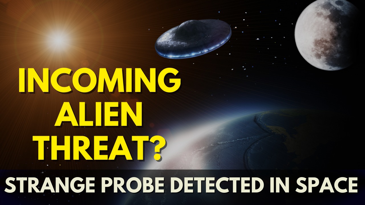 Scientists Fear Alien Spy Probe May Be Approaching Earth
