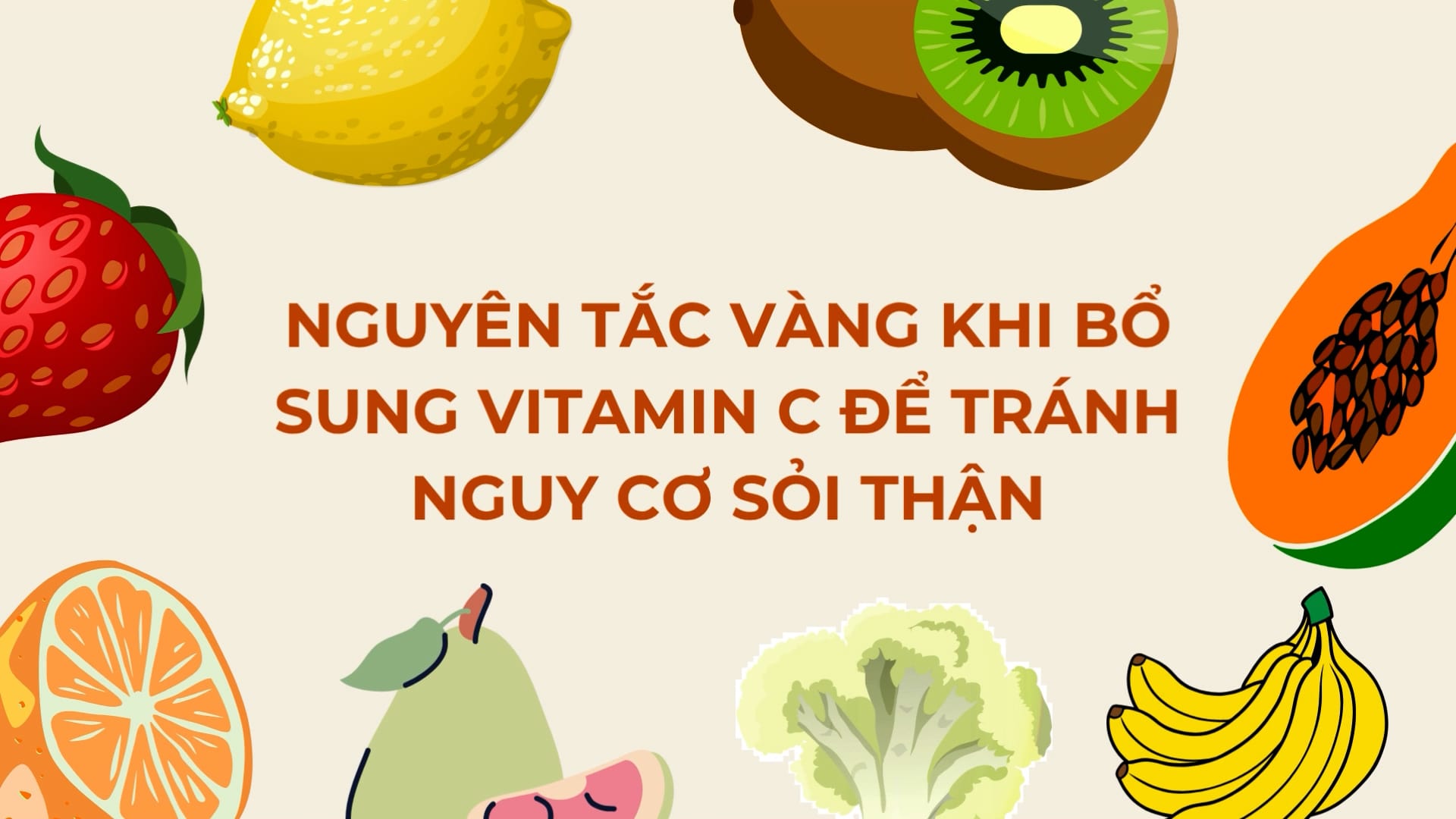 Mách bạn nguyên tắc vàng khi bổ sung vitamin C để tránh nguy cơ sỏi thận