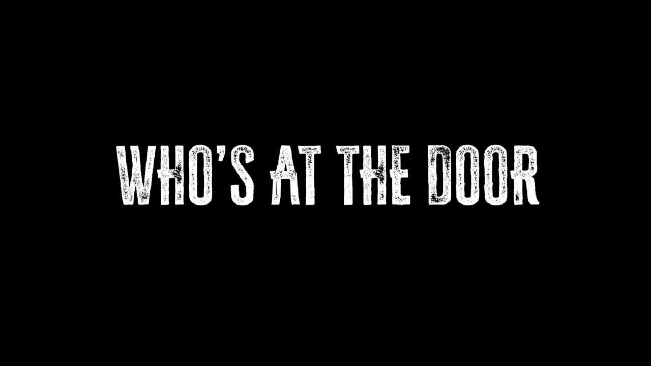 Who's At The Door ? Official Launch Trailer