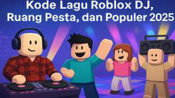 Daftar Kode Musik Roblox DJ dan Lagu Pesta 2025 yang Paling Dicari ...