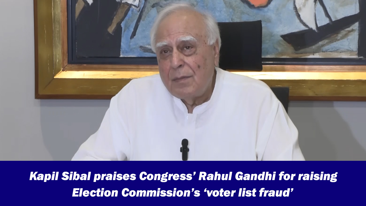 Kapil Sibal praises Congress’ Rahul Gandhi for raising Election ...