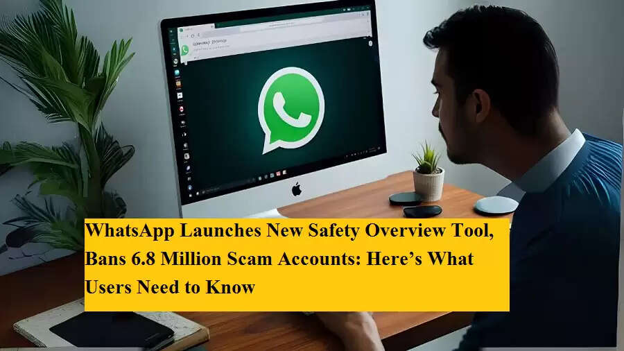 WhatsApp Launches New Safety Overview Tool, Bans 6.8 Million Scam ...
