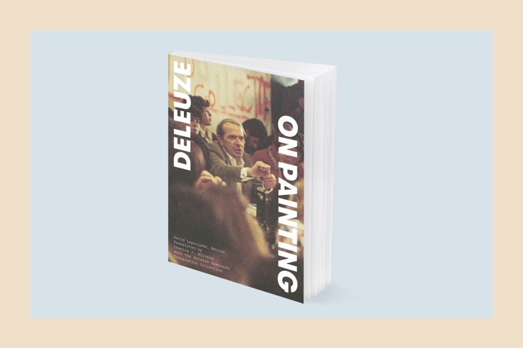 Deleuze's Newly Translated Seminars on Painting Are Chaotic and Magnificent