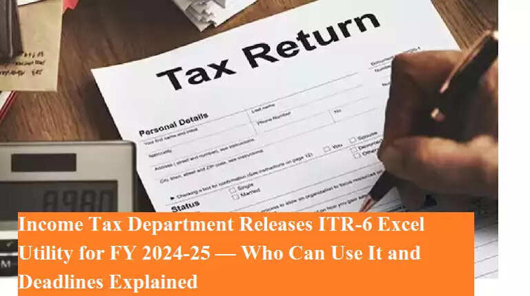 Income Tax Department Releases ITR-6 Excel Utility for FY 2024-25 — Who ...